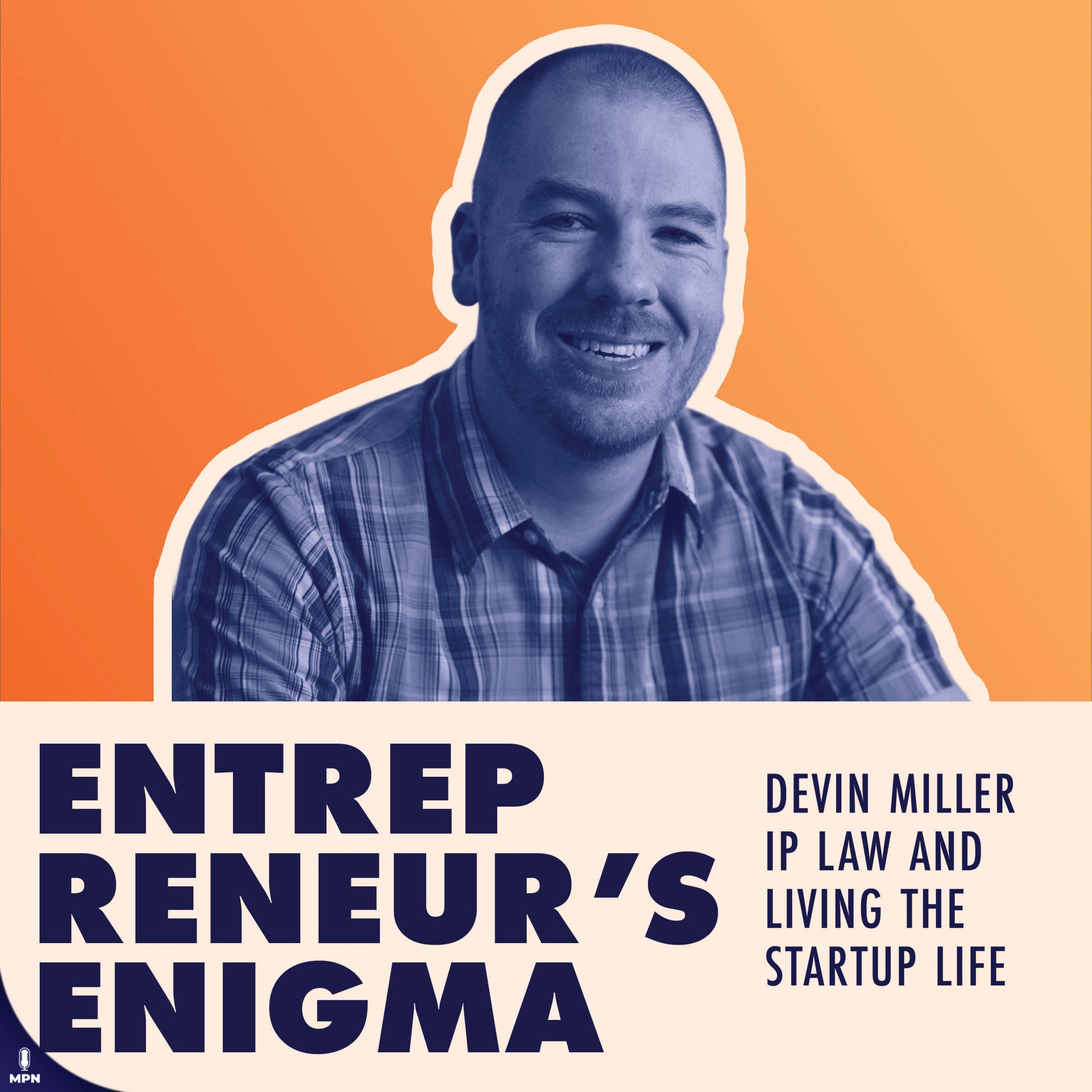 Devin Miller Loves Startups So Much He Became An IP Lawyer and Entrepreneur - Marketing Podcast ...