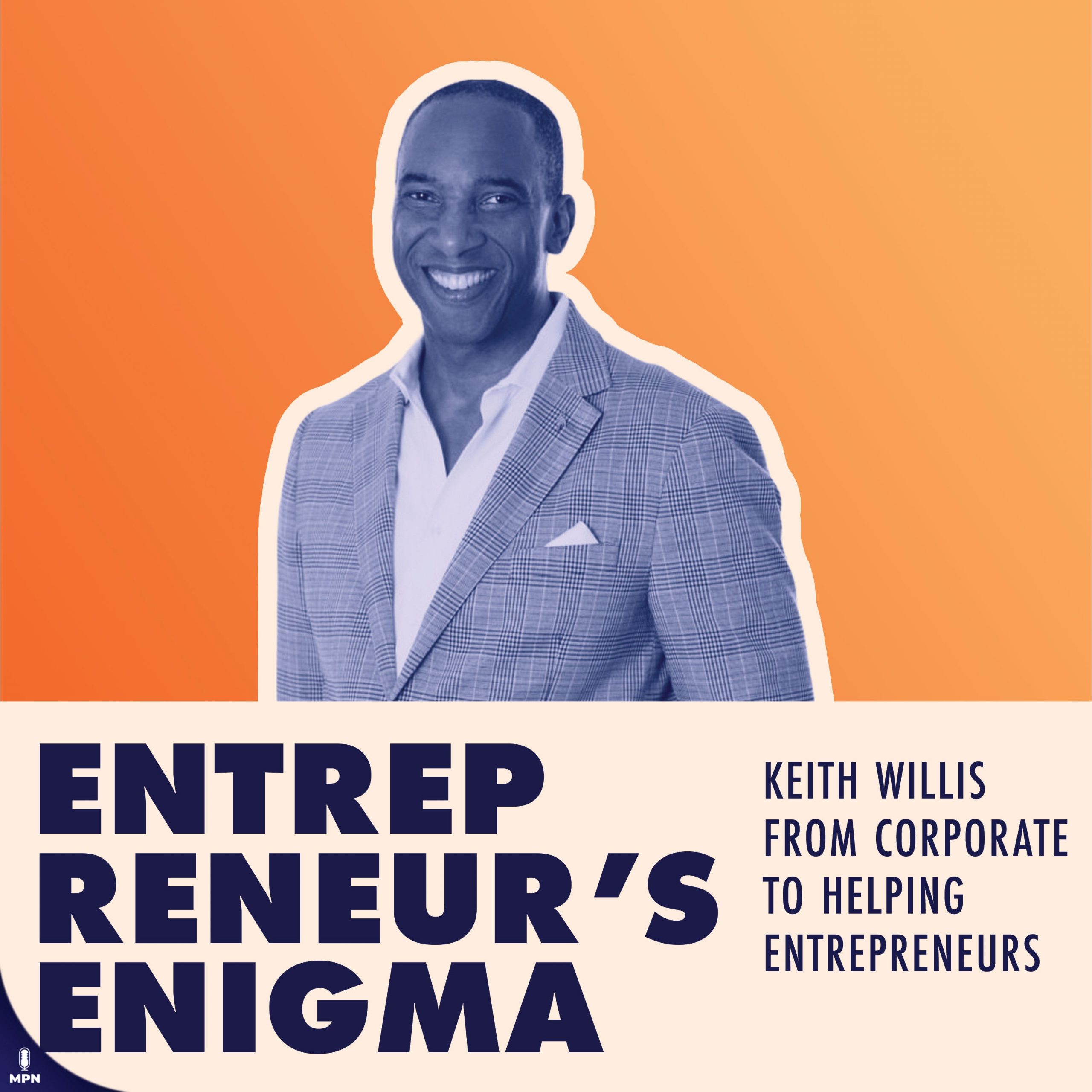 Keith Willis On Entrepreneurship Through The Army, Corporate World, and ...