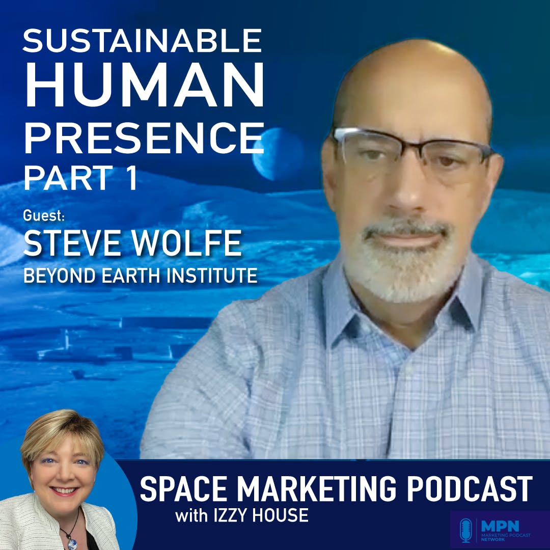 Space Marketing Podcast with Steve Wolfe from Beyond Earth Institute ...