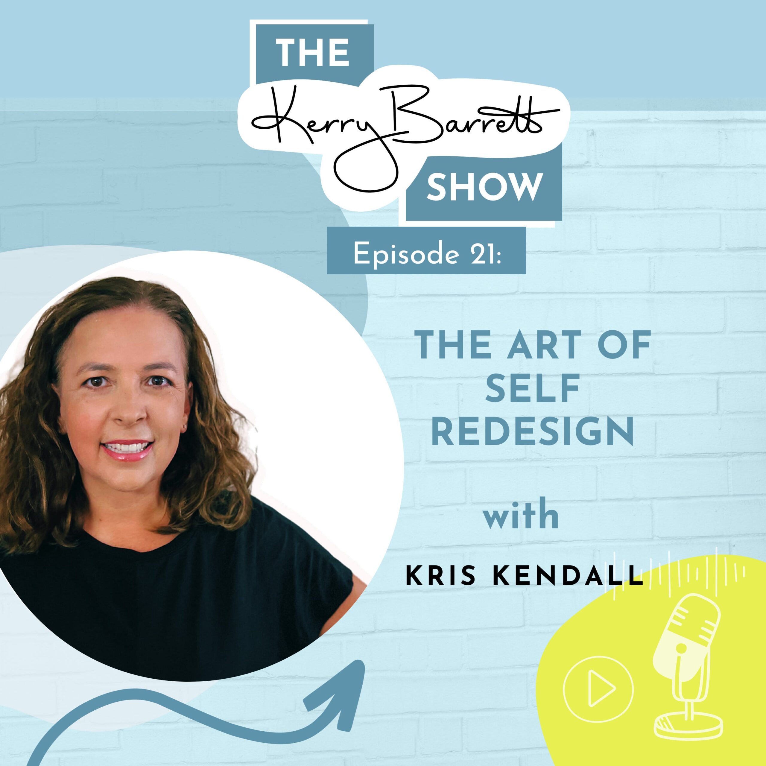 Episode 21: The Art of Self Redesign A Conversation with Kris Kendall ...