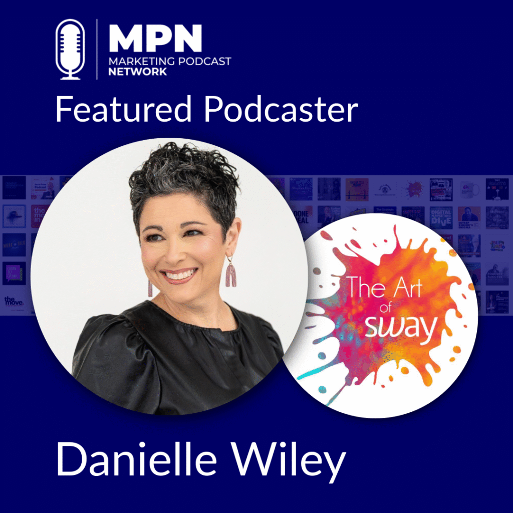 MPN Featured Podcaster: Danielle Wiley - Marketing Podcast Network